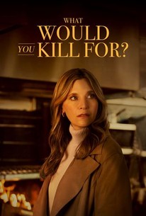 What Would You Kill For? | Rotten Tomatoes
