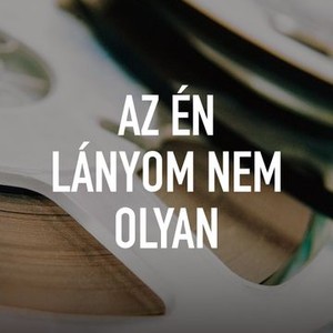 Az én Lányom nem Olyan - Rotten Tomatoes