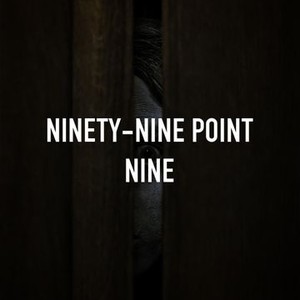 Ninety-Nine Point Nine - Rotten Tomatoes