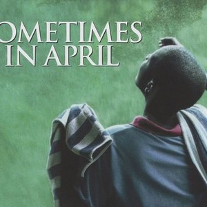 Sometimes in April - Rotten Tomatoes