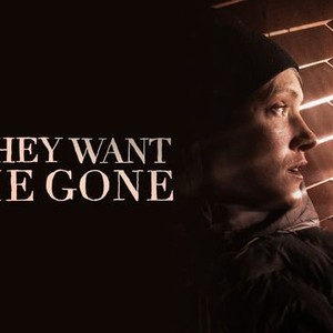 They Want Me Gone - Rotten Tomatoes