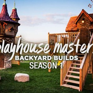 Playhouse Masters: Backyard Builds - Rotten Tomatoes