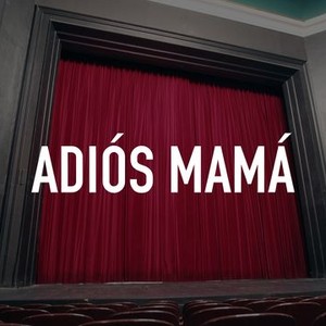 Adiós Mamá - Rotten Tomatoes
