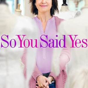 So You Said Yes - Rotten Tomatoes