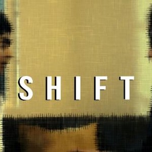 Shift - Rotten Tomatoes
