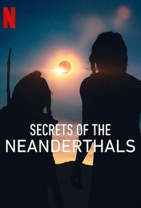 Secrets of the Neanderthals | Rotten Tomatoes