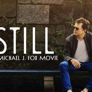 Still: A Michael J. Fox Movie - Rotten Tomatoes