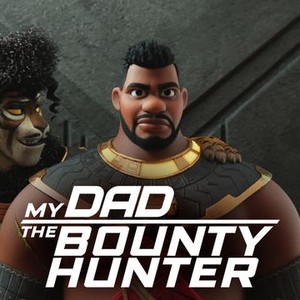 My Dad the Bounty Hunter - Rotten Tomatoes