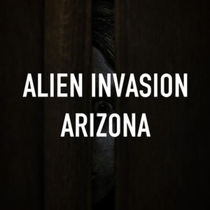 Alien Invasion Arizona - Rotten Tomatoes