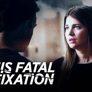 His Fatal Fixation - Rotten Tomatoes