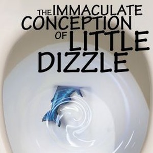 The Immaculate Conception of Little Dizzle - Rotten Tomatoes
