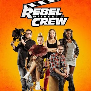 Rebel Without a Crew - Rotten Tomatoes