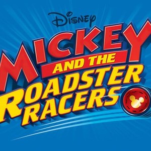 Mickey and the Roadster Racers - Rotten Tomatoes