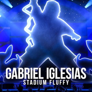 Gabriel Iglesias: Stadium Fluffy - Rotten Tomatoes