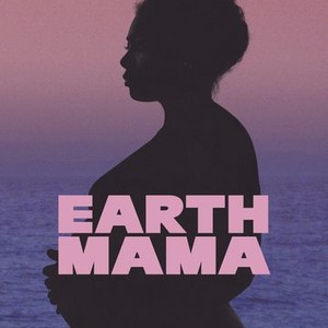 Earth Mama - Rotten Tomatoes
