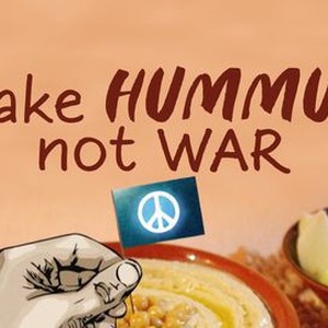 Make Hummus Not War - Rotten Tomatoes