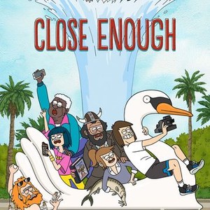 Close Enough - Rotten Tomatoes
