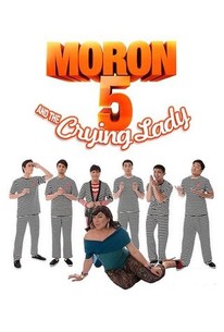 Moron 5 and the Crying Lady | Cast and Crew | Rotten Tomatoes
