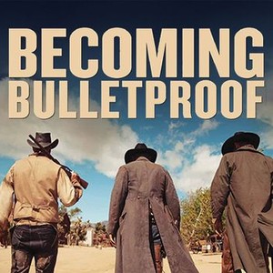 Becoming Bulletproof - Rotten Tomatoes