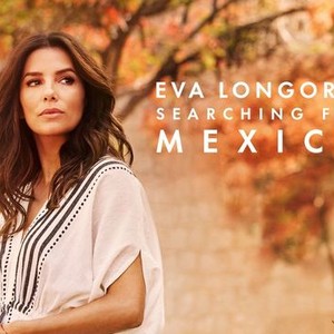 Eva Longoria: Searching for Mexico - Rotten Tomatoes