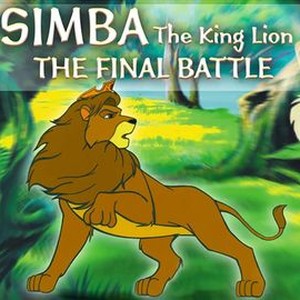 Simba, the King Lion: The Final Battle - Rotten Tomatoes
