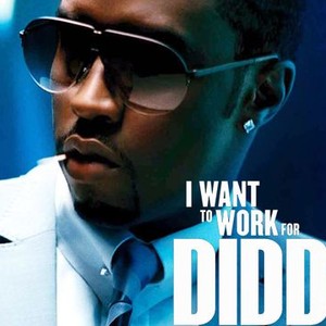 I Want to Work for Diddy - Rotten Tomatoes