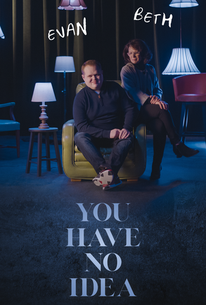 You Have No Idea | Rotten Tomatoes