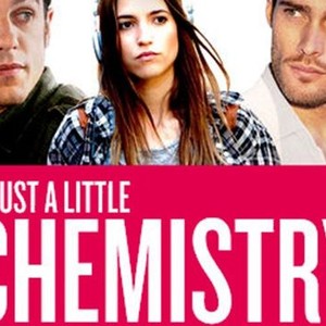 Just a Little Chemistry - Rotten Tomatoes