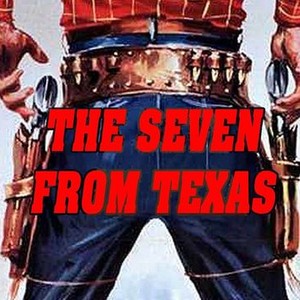 Seven From Texas - Rotten Tomatoes