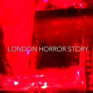 London Horror Story - Rotten Tomatoes