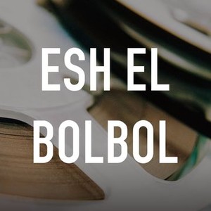 Esh El Bolbol - Rotten Tomatoes