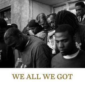 We All We Got - Rotten Tomatoes