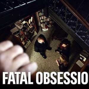 A Fatal Obsession - Rotten Tomatoes