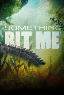 Something Bit Me! | Rotten Tomatoes