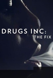 Drugs, Inc.: The Fix: Season 1 | Rotten Tomatoes