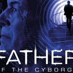 The Father of the Cyborgs - Rotten Tomatoes
