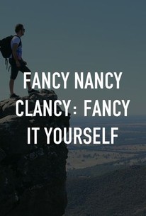 Fancy Nancy Clancy: Fancy It Yourself | Rotten Tomatoes