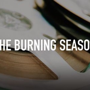 The Burning Season - Rotten Tomatoes