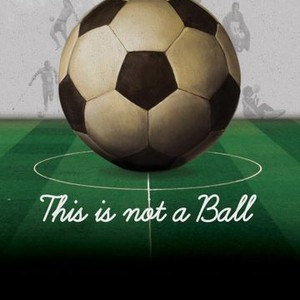 This Is Not a Ball - Rotten Tomatoes