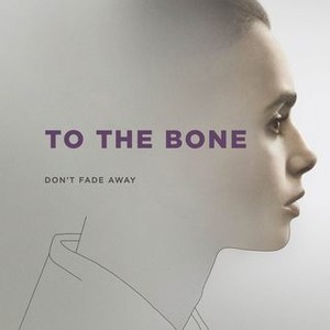 To the Bone - Rotten Tomatoes