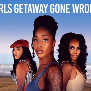 Girls Getaway Gone Wrong - Rotten Tomatoes