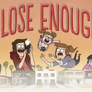 Close Enough - Rotten Tomatoes