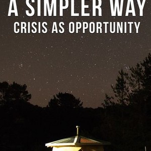 A Simpler Way: Crisis as Opportunity - Rotten Tomatoes