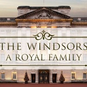 The Windsors: A Royal Family - Rotten Tomatoes