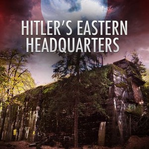 Hitler's Eastern Headquarters: The Wolf's Lair - Rotten Tomatoes