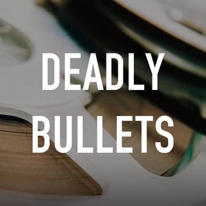 Deadly Bullets - Rotten Tomatoes