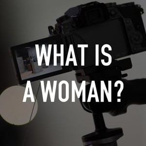 What Is a Woman? - Rotten Tomatoes