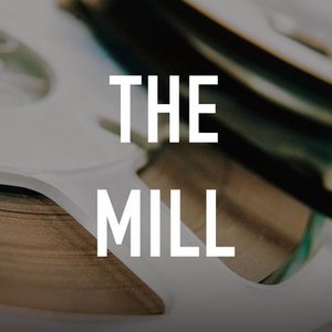 The Mill - Rotten Tomatoes