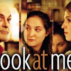 Look at Me (2005) - Rotten Tomatoes