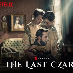 The Last Czars - Rotten Tomatoes